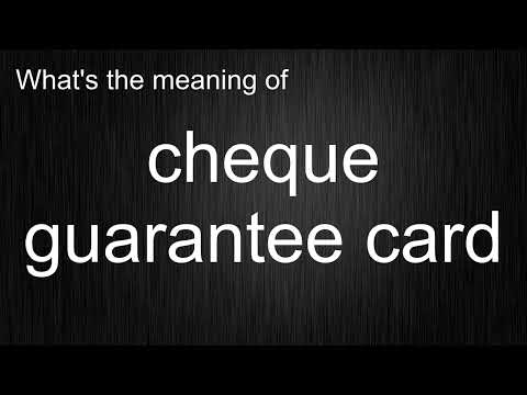 What's the meaning of "cheque guarantee card", How to pronounce cheque guarantee card?