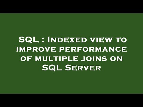 SQL : Indexed view to improve performance of multiple joins on SQL Server