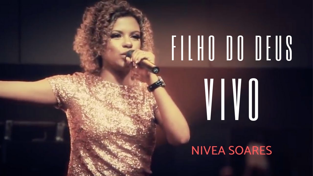 Nivea Soares - Filho do Deus vivo OFICIAL