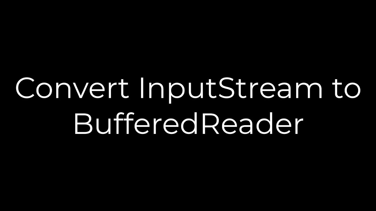 Java :Convert InputStream to BufferedReader(5solution)