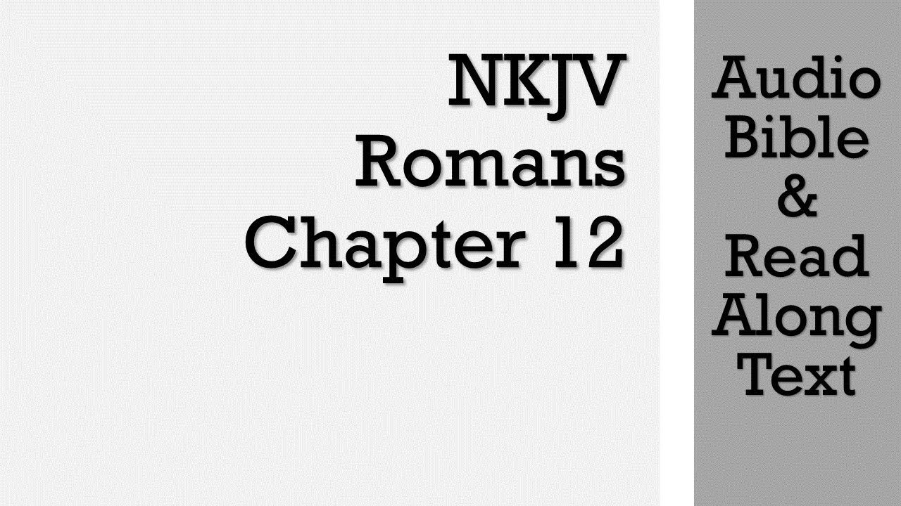 Romans 12 - NKJV (Audio Bible & Text)
