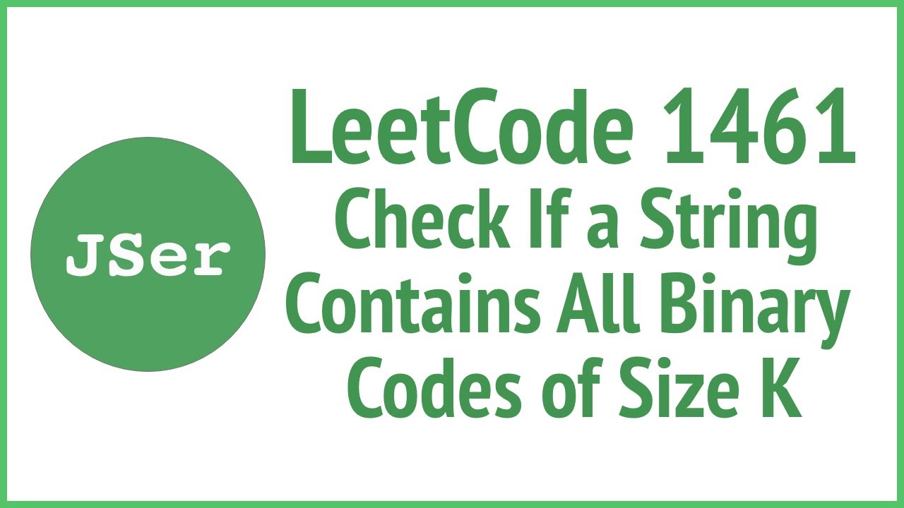 LeetCode 1461. Check If a String Contains All Binary Codes of Size K | JSer - JavaScript & Algorithm