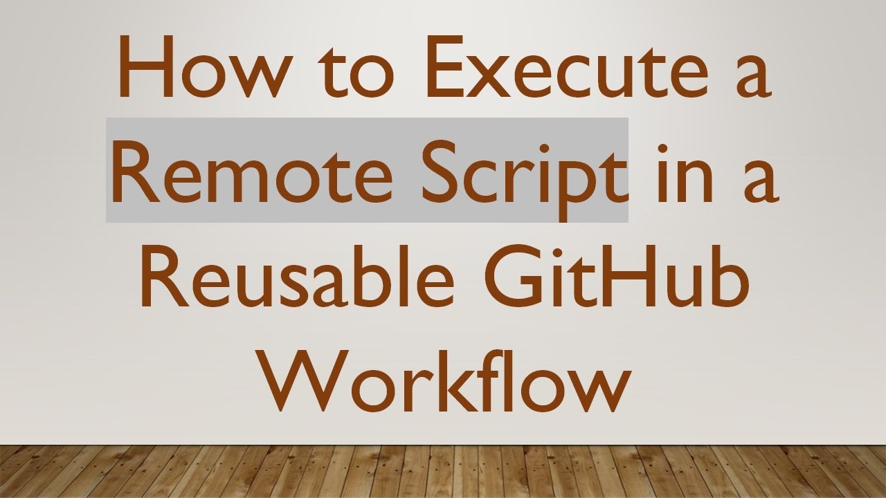 How to Execute a Remote Script in a Reusable GitHub Workflow