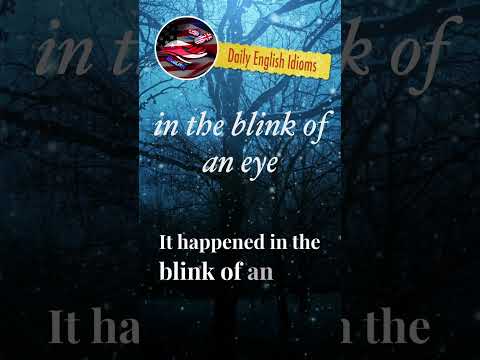 in the blink of an eye - Daily English Idioms