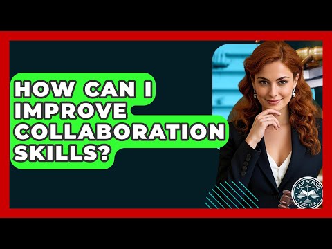 How Can I Improve Collaboration Skills? - Law School Prep Hub
