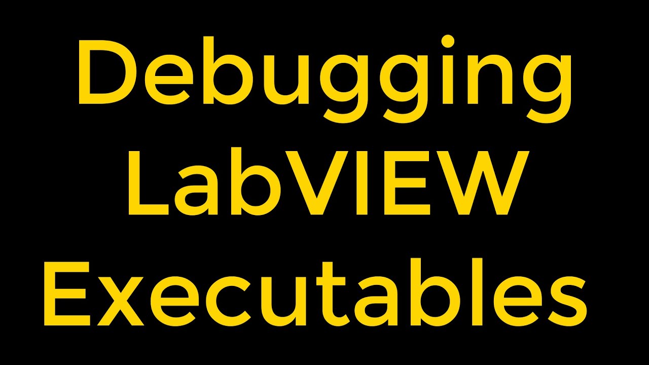 How to LabVIEW Debug Executables?