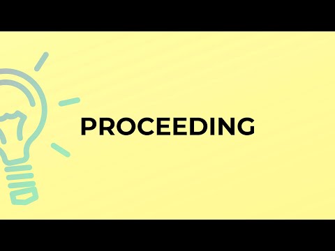 What is the meaning of the word PROCEEDING?