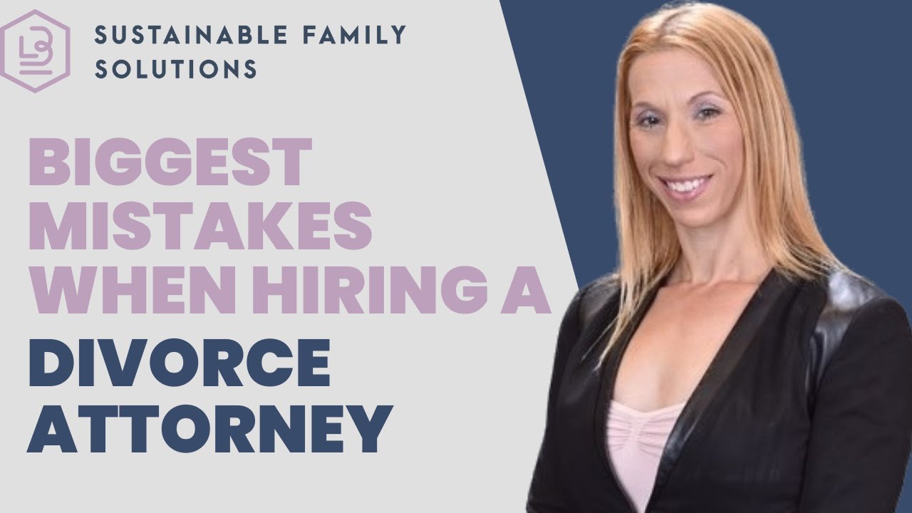 Biggest mistakes when hiring a divorce attorney