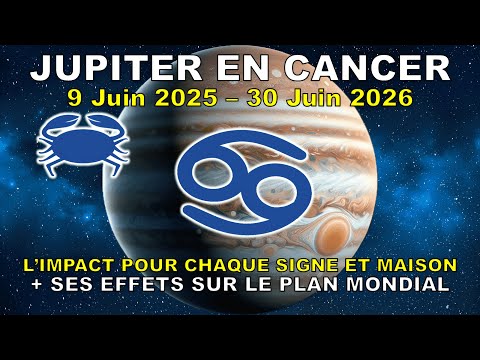 LE TRANSIT DE JUPITER EN CANCER AUX LUMIÈRES DE L'ASTROLOGIE : DU 9 JUIN 2025 AU 30 JUIN 2026