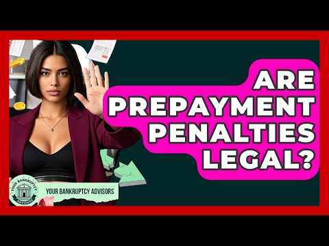 Are Prepayment Penalties Legal? - Your Bankruptcy Advisors