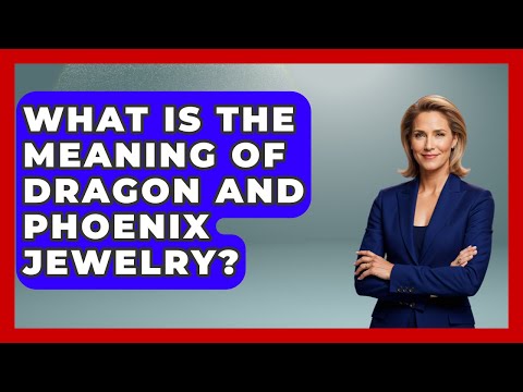 What Is The Meaning Of Dragon And Phoenix Jewelry? - China Cultural Expedition