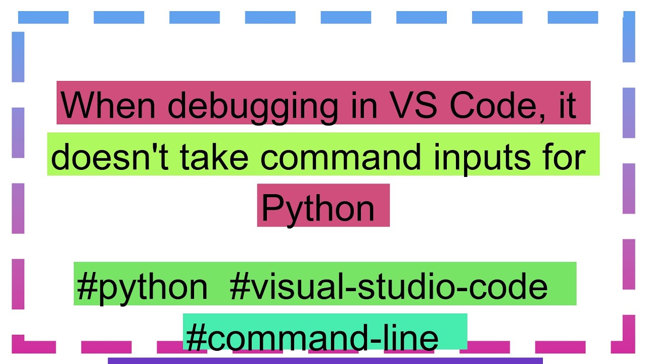 When debugging in VS Code, it doesn't take command inputs for Python