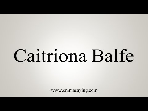 How to Pronounce Caitriona Balfe