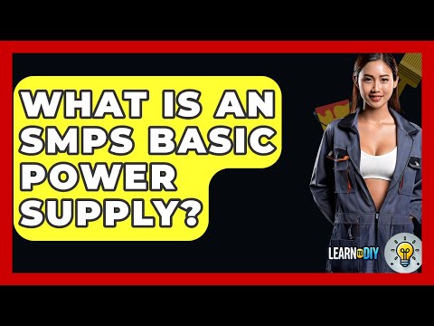 What Is An SMPS Basic Power Supply? - LearnToDIY360.com