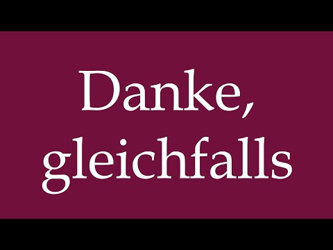How to Pronounce ''Danke, gleichfalls'' (Thank you, likewise) Correctly in German