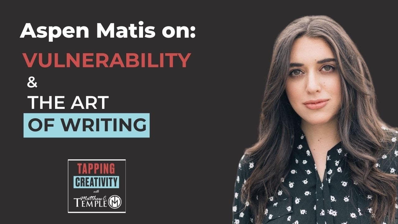 Aspen Matis Talks About Vulnerability and the Art of Memoir Writing | Tapping Creativity Ep12