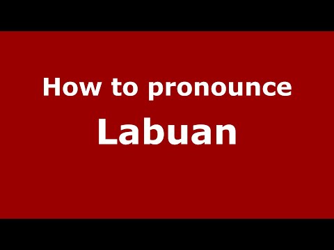 How do you say Labuan in Malaysia (Malay)? - PronounceNames.com