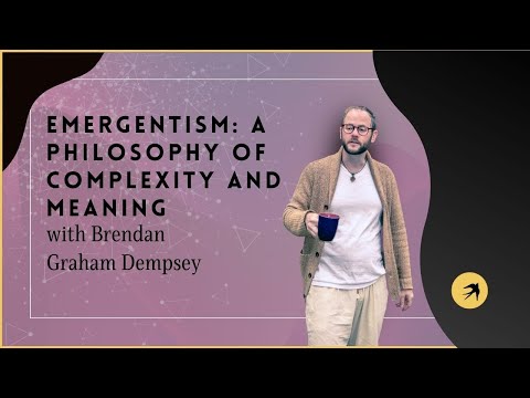 Emergentism: A Philosophy of Complexity and Meaning with Brendan Graham Dempsey