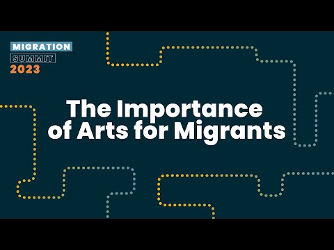 The Importance of Arts for Migrants - Migration Summit 2023
