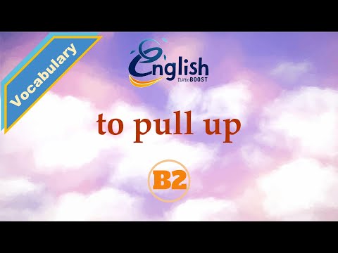 To pull up - Meaning, Pronunciation, & Examples | B2 | Learn English Vocabulary