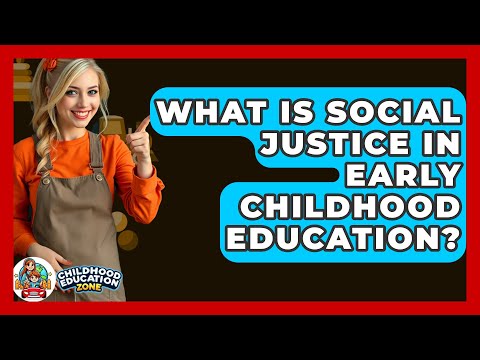 What Is Social Justice In Early Childhood Education? - Childhood Education Zone