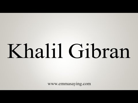 How To Say Khalil Gibran