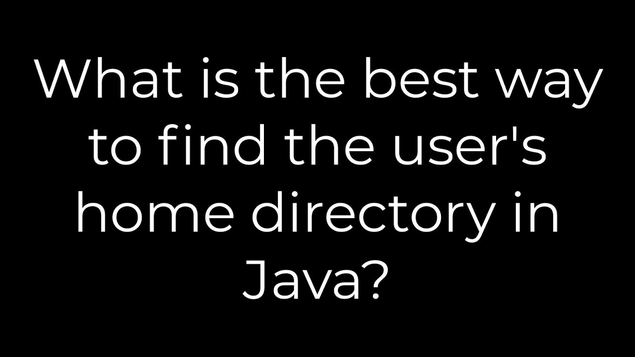 Java :What is the best way to find the user's home directory in Java?(5solution)