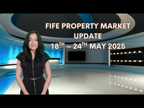 FIFE PROPERTY MARKET UPDATE 18TH – 24TH MAY 2025