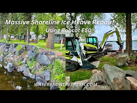 Repairing a massive Ice-Pushed and Eroded Shoreline with Bobcat E50 and CMP Attachments!