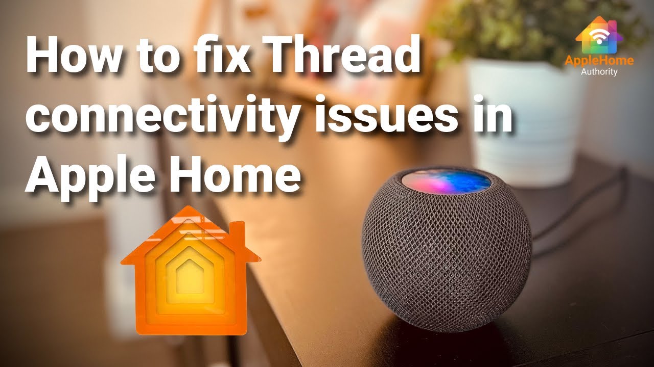 How to Fix Thread Connectivity Problems in Apple Home and HomeKit