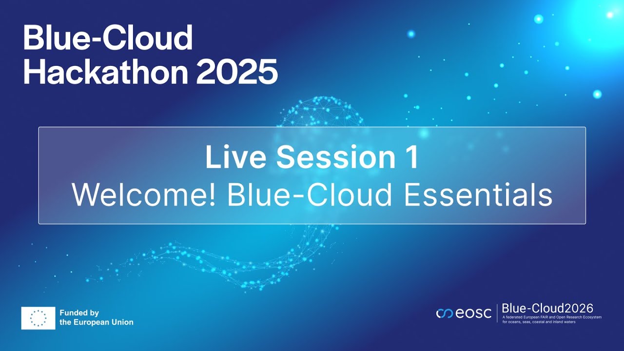 Blue-Cloud Hackathon - Live Session 1 - Welcome! Blue-Cloud Essentials