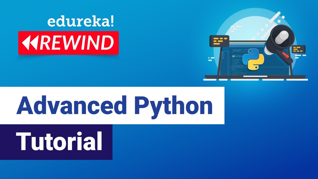 Advanced Python Tutorial | Learn Advanced Python Concepts | Python Training | Edureka Rewind - 5