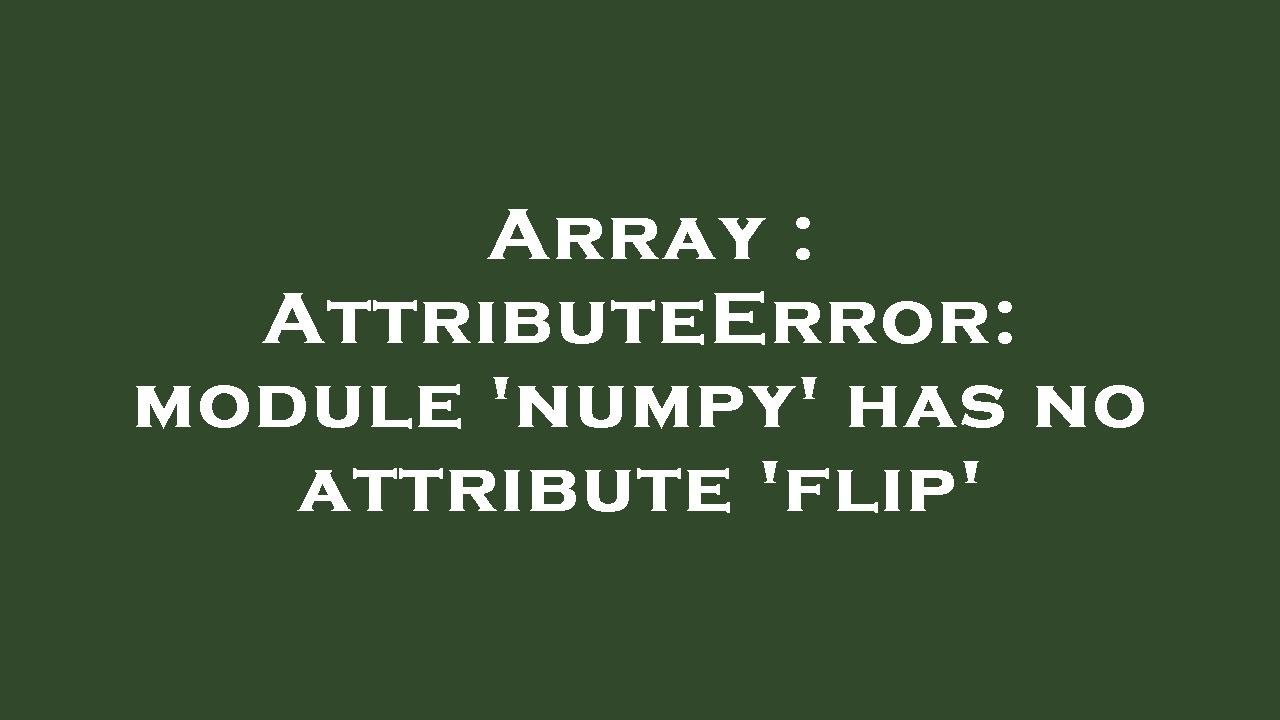 Array : AttributeError: module 'numpy' has no attribute 'flip'