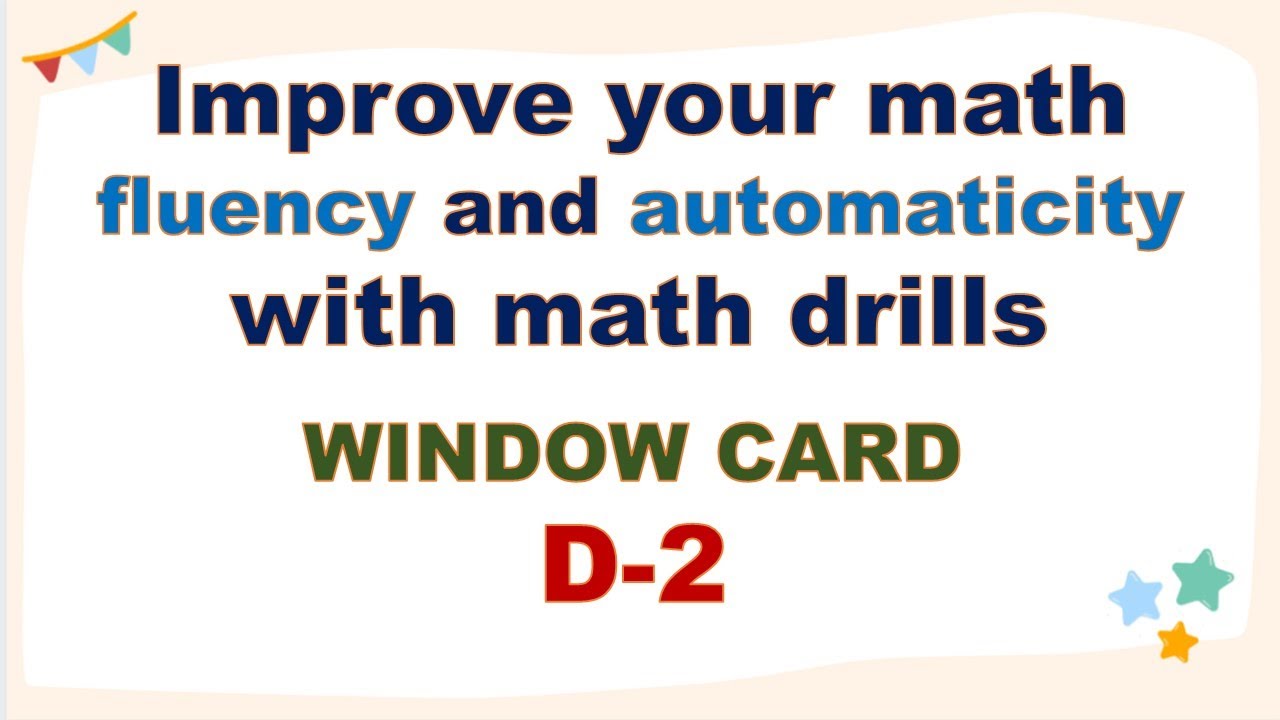 IMPROVE YOUR MATH FLUENCY AND AUTOMATICITY WITH MATH DRILLS || WINDOW CARD || D-2