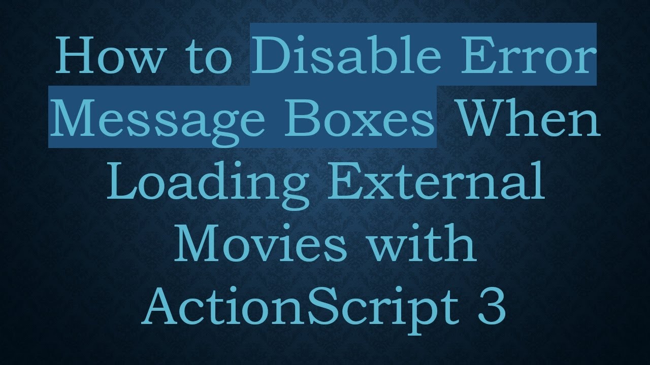 How to Disable Error Message Boxes When Loading External Movies with ActionScript 3