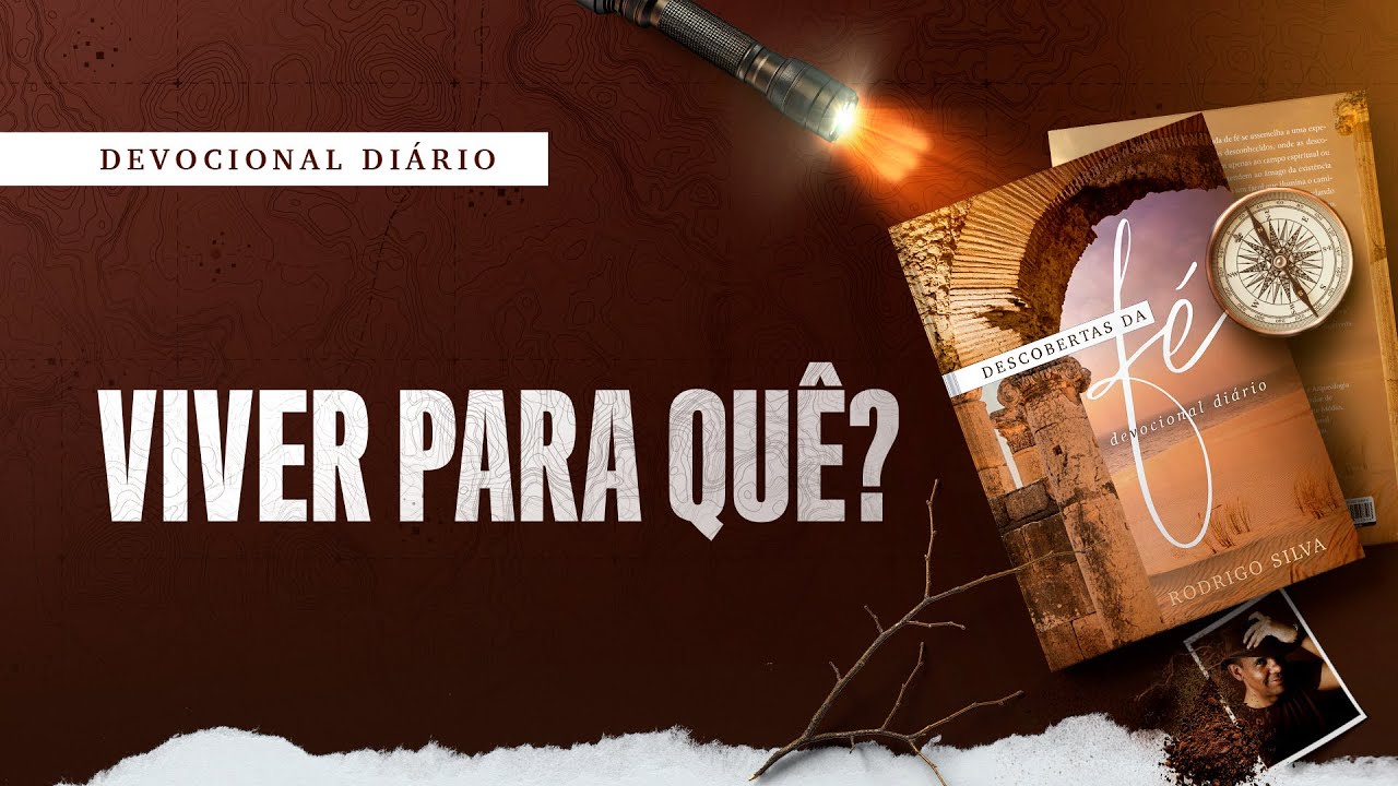 Devocional Diário: 7 de Fevereiro - VIVER PARA QUÊ? | Descobertas da Fé