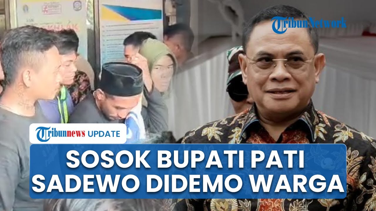 Sosok Bupati Pati Sadewo Viral Didemo Warga karena Naikkan Pajak 250%, Anak Buah Prabowo di ...
