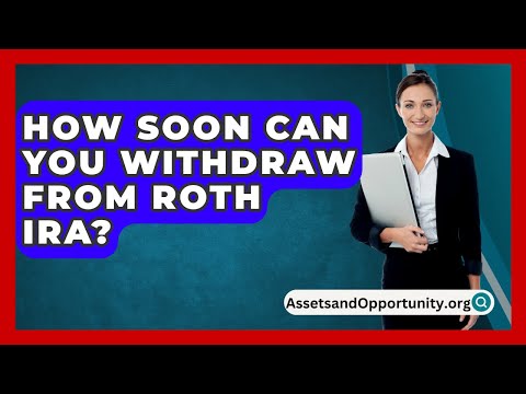 How Soon Can You Withdraw From Roth Ira? - AssetsandOpportunity.org