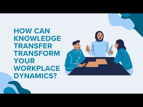 How Can Knowledge Transfer Transform Your Workplace Dynamics?