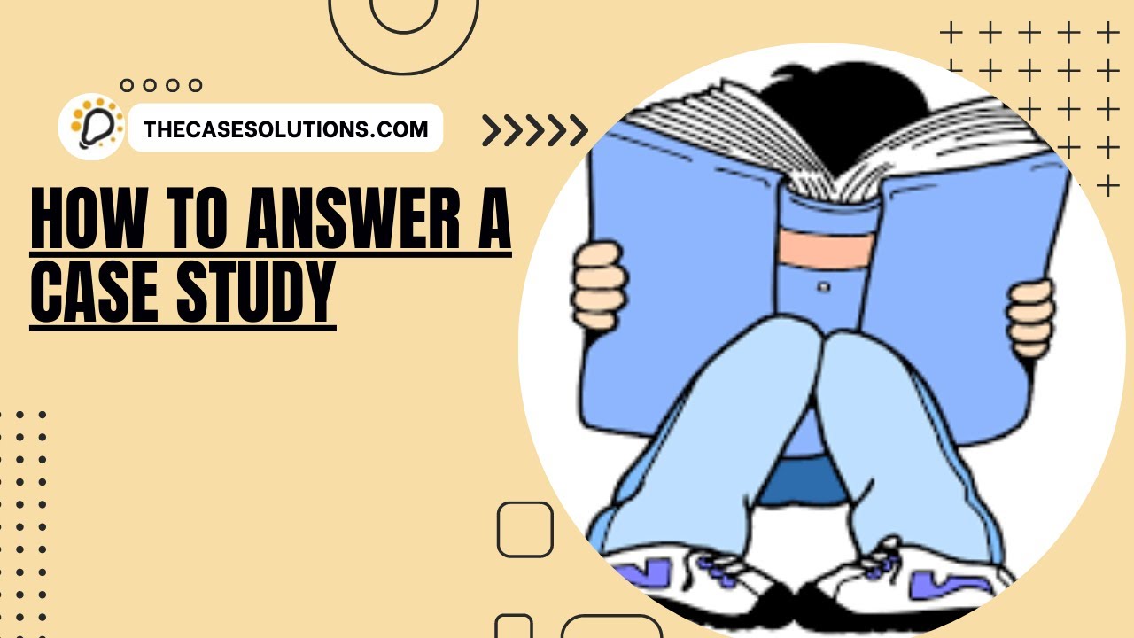 How To Answer A Case Study | Case Study Solution & Analysis | Case Study Help | Case Study Solution