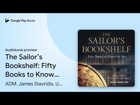 The Sailor’s Bookshelf: Fifty Books to Know the… by ADM. James Stavridis, USN… · Audiobook preview