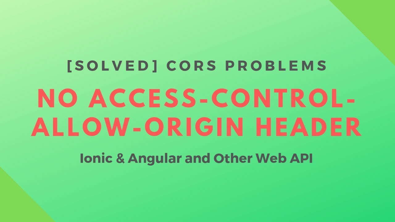 [Solved] CORS problems and No Access-Control-Allow-Origin header errors with Ionic