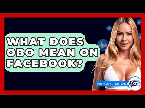 What Does OBO Mean on Facebook? - Everyday-Networking