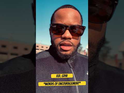 Eld. Gdiii “Words Of Encouragement” #motivation #encouragement