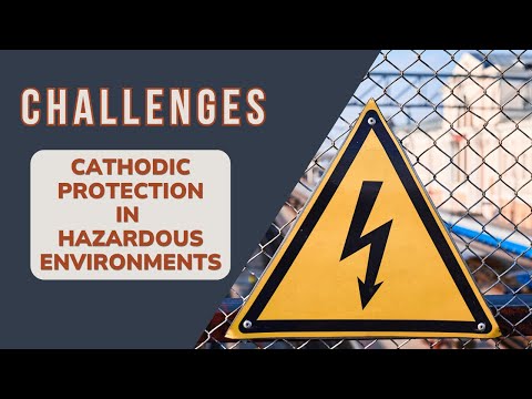 Challenges with using Cathodic Protection in Hazardous Environments
