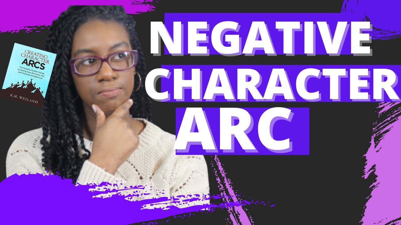 HOW TO WRITE A CHARACTER| NEGATIVE CHARACTER ARC|FT. K.M. WEILAND
