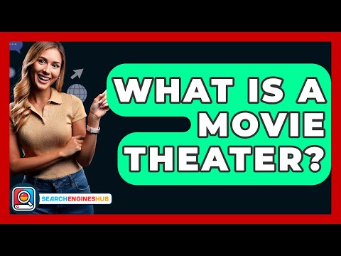 What Is A Movie Theater? - SearchEnginesHub.com