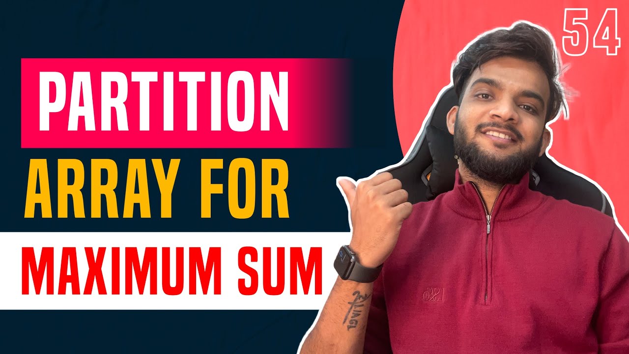 DP 54. Partition Array for Maximum Sum | Front Partition 🔥