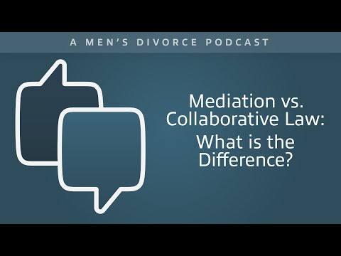 Mediation vs. Collaborative Law: What is the Difference? - Men's Divorce Podcast