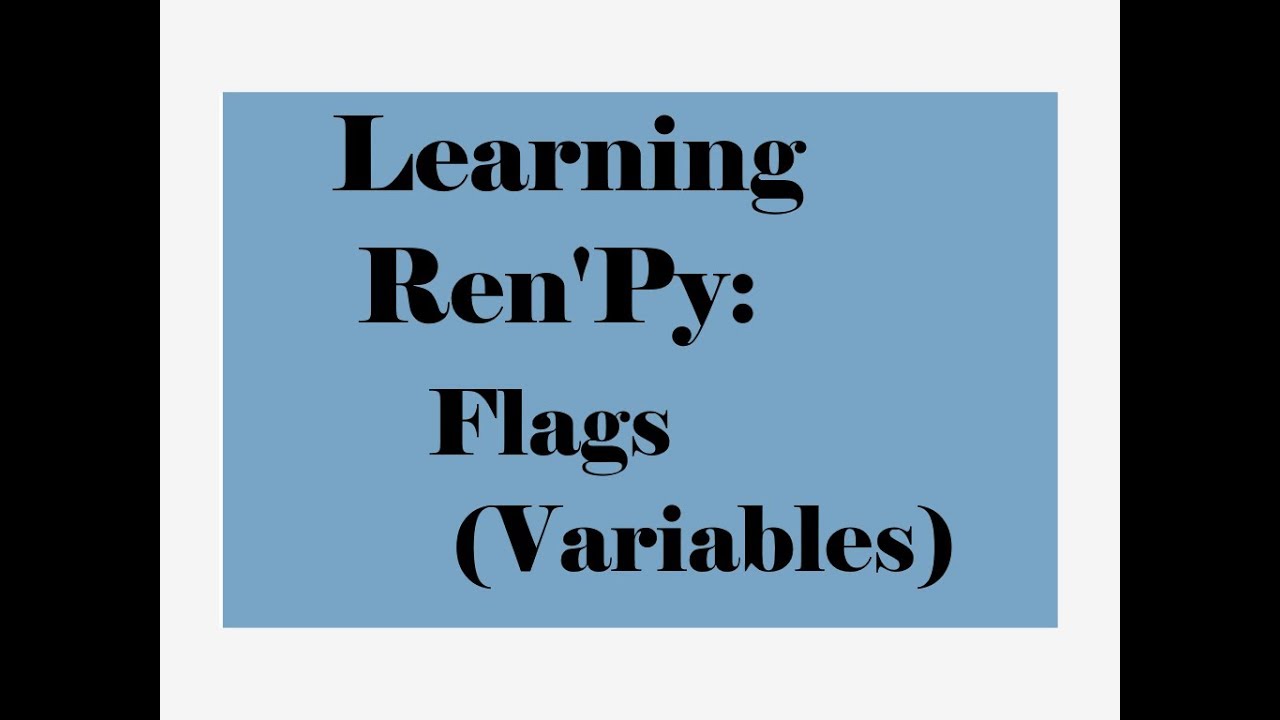 Ren'Py 7.0: Learning Ren'Py: Flags (Variables)